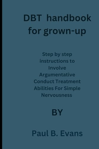 DBT handbook for grown-up:Step by step instructions to Involve Argumentative Conduct Treatment ...