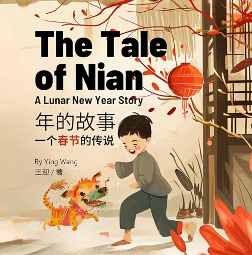 The Tale of Nian, A Lunar New Year Story: A Bilingual Children’s Book in English and Mandarin ...
