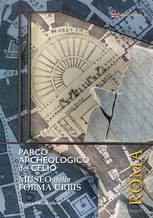 Parco archeologico del Celio. Museo della forma Urbis. Ediz. illustrata by Various | Goodreads