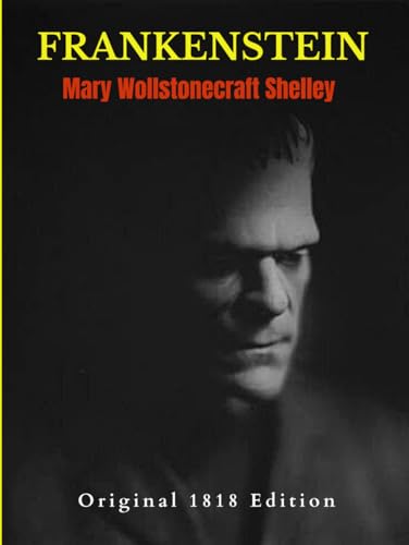 Frankenstein (Annotated): Original 1818 Edition by Mary Wollstonecraft Shelley | Goodreads