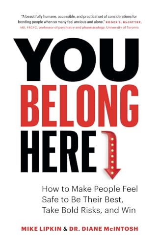 You Belong Here: How to Make People Feel Safe to Be Their Best, Take ...