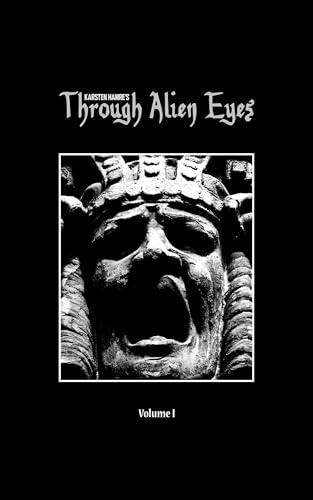Through Alien Eyes - Volume I by Karsten Hamre | Goodreads