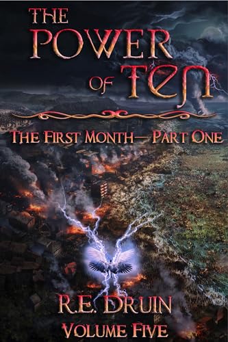 The Power of Ten, Volume Five: The First Month, Part One by R.E. Druin ...