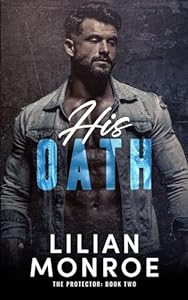 His Oath (The Protector #2) by Lilian Monroe | Goodreads