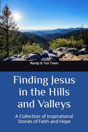 Finding Jesus in the Hills and Valleys: A Collection of Inspirational ...
