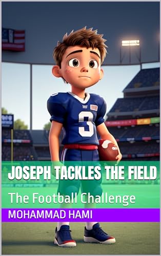 Joseph Tackles the Field: The Football Challenge by Mohammad Hami ...