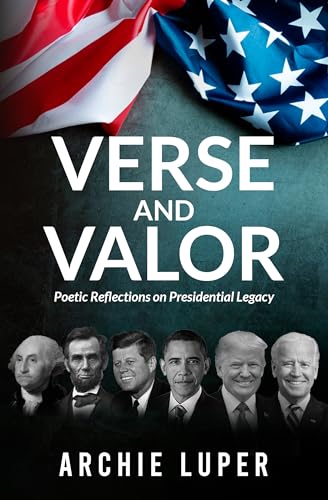 Verse and Valor: Poetic Reflections on Presidential Legacy by Archie ...