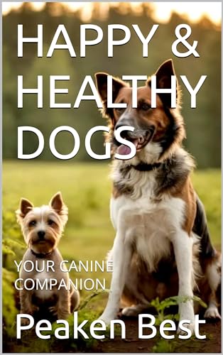 HAPPY & HEALTHY DOGS: YOUR CANINE COMPANION by Peaken Best | Goodreads