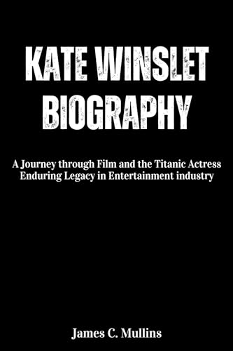 Kate Winslet Biography: A Journey through Film and the Titanic Actress ...