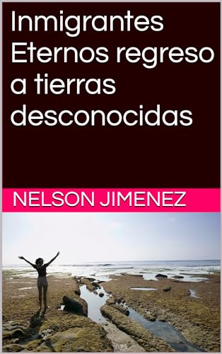 Inmigrantes Eternos regreso a tierras desconocidas by Nelson Jimenez ...