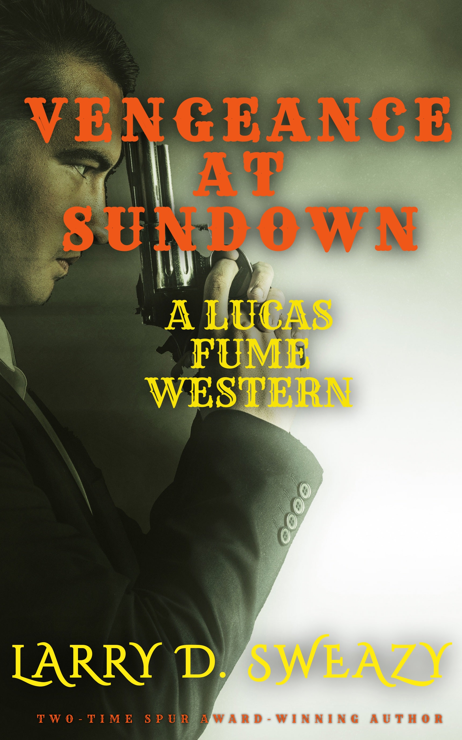 Vengeance at Sundown (Lucas Fume #1) by Larry D. Sweazy | Goodreads