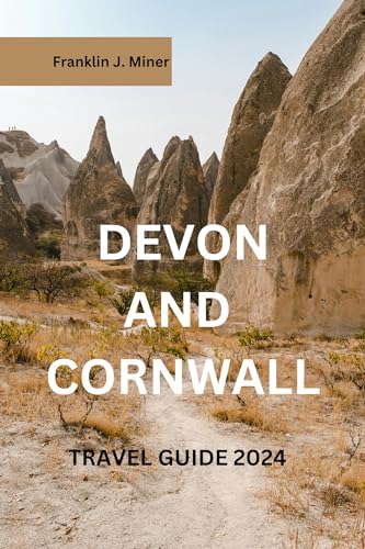 DEVON AND CORNWALL TRAVEL GUIDE 2024: Your Quick Travel Companion for Time-Efficient Exploration ...