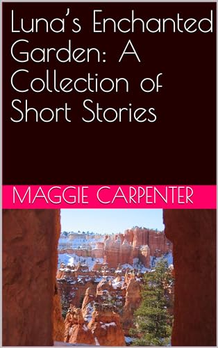 Luna’s Enchanted Garden: A Collection of Short Stories by Maggie ...
