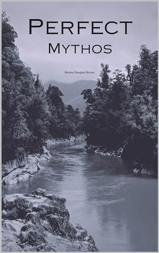 PERFECT MYTHOS (Perfect Stories) by Steven Douglas Brown | Goodreads