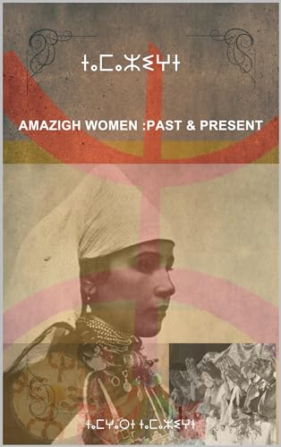 Amazigh Women :past and present: Amazigh Women Across Time Empowering ...