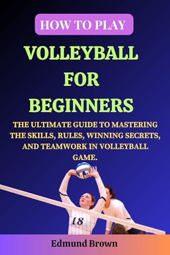 How to Play Volleyball for Beginners : The Ultimate Guide to Mastering ...