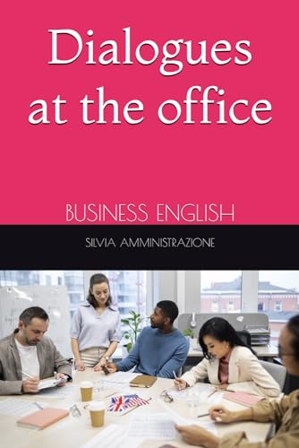 DIALOGUES AT THE OFFICE: BUSINESS ENGLISH by Silvia Amministrazione ...