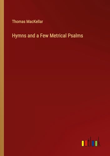 Hymns and a Few Metrical Psalms by Thomas MacKellar | Goodreads