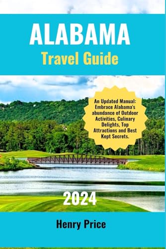 Alabama Travel Guide 2024: An Updated Manual: Embrace Alabama's ...