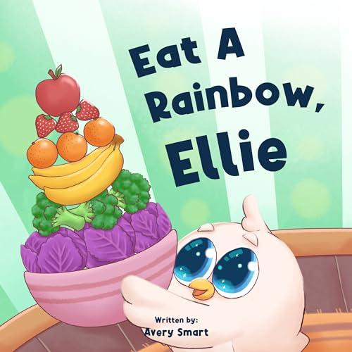 Eat A Rainbow, Ellie: Colorful Snack Time for A Healthy Little Chick by ...