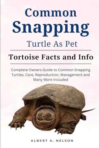 COMMON SNAPPING TURTLE AS PET: Complete owners guide to common snapping ...