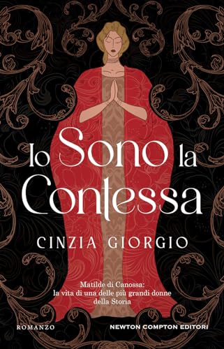 Io sono la contessa. Matilde di Canossa: la vita di una delle più ...