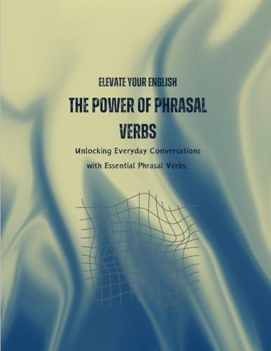 Elevate Your English: The Power of Phrasal Verb: Unlocking Everyday ...