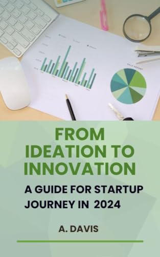 FROM IDEATION TO INNOVATION: A GUIDE FOR STARTUP JOURNEY IN 2024 by Ash ...