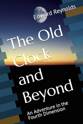 The Old Clock and Beyond: An Adventure in the Fourth Dimension by ...