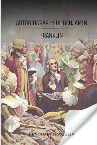 Autobiography of Benjamin Franklin: Classic Edition With Original ...