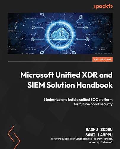Microsoft Unified XDR and SIEM Solution Handbook: Modernize and build a ...