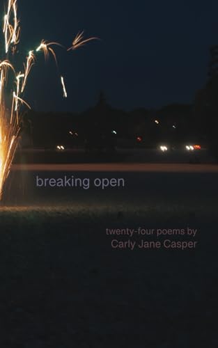 breaking open by Carly Jane Casper | Goodreads