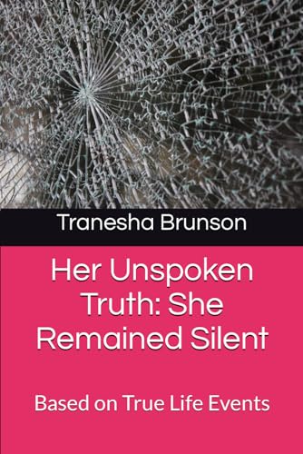 Her Unspoken Truth: She Remained Silent: Based on True Life Events by ...