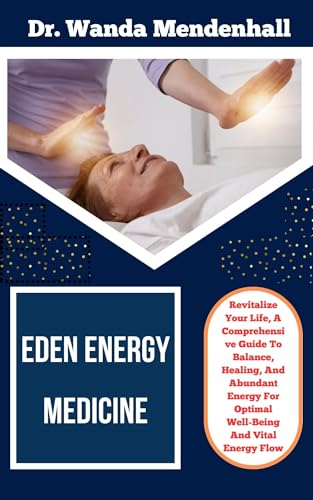 EDEN ENERGY MEDICINE: Revitalize Your Life, A Comprehensive Guide To ...