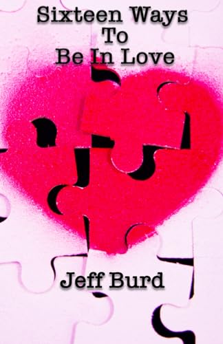 Sixteen Ways To Be In Love by Jeff Burd | Goodreads