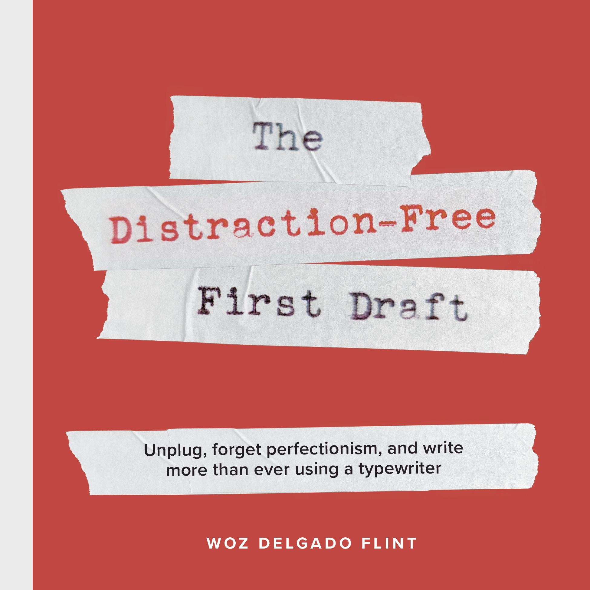 The Distraction-Free First Draft: Unplug, forget perfectionism, and ...