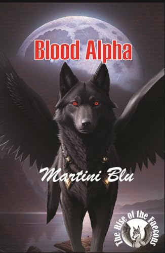 Blood Alpha: Rise of the Faecons Book 3 by Martini Blu | Goodreads
