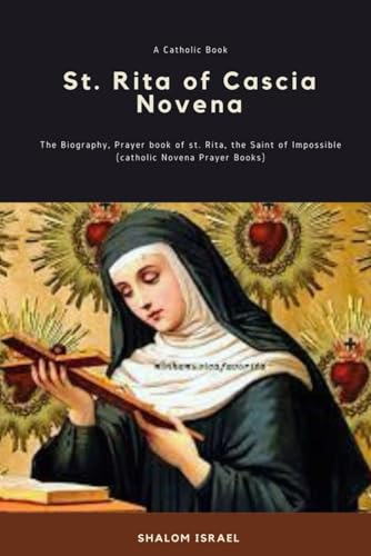 St. Rita of Cascia Novena: The Biography, Prayer book of St. Rita, the ...