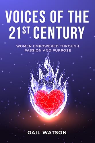 Voices of the 21st Century: Women Empowered Through Passion and Purpose ...