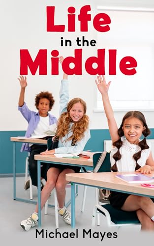 Life in the Middle: Humorous and poignant stories from my life as a ...