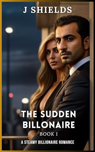Book 1 of THE SUDDEN BILLIONAIRE: A Steamy Billionaire Romance by J Shields | Goodreads