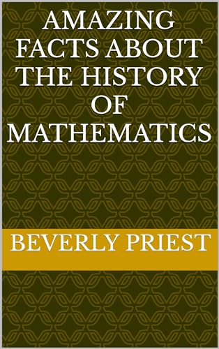 Amazing Facts About The History of Mathematics by Beverly Priest ...