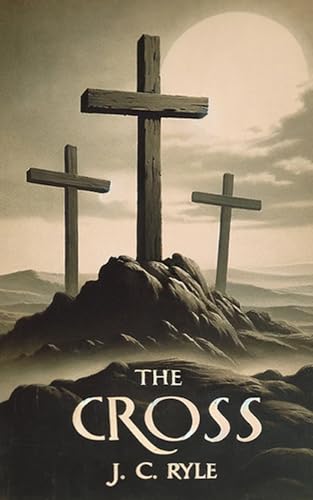 The Cross by J.C. Ryle | Goodreads