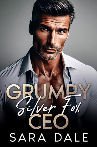 Grumpy Silver Fox CEO by Sara Dale | Goodreads