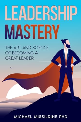 Leadership Mastery: The Art and Science of Becoming a Great Leader by ...
