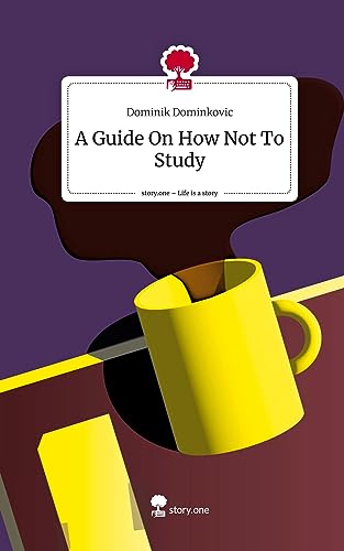 A Guide on How Not to Study by Dominik Dominkovic | Goodreads