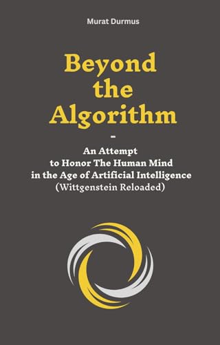 Beyond the Algorithm: An Attempt to Honor the Human Mind in the Age of ...