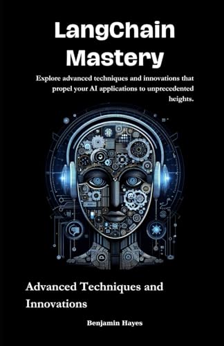 LangChain Mastery: Advanced Techniques and Innovations by Benjamin Hayes | Goodreads
