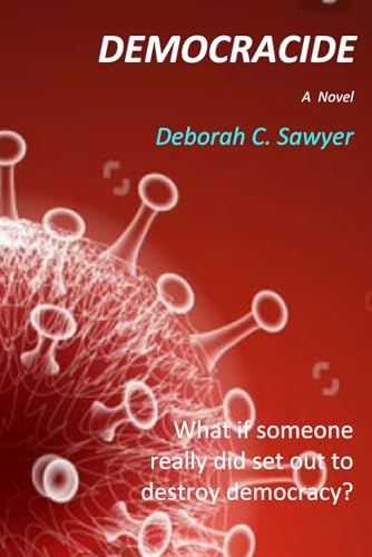 Democracide: What if someone really did set out to destroy democracy ...