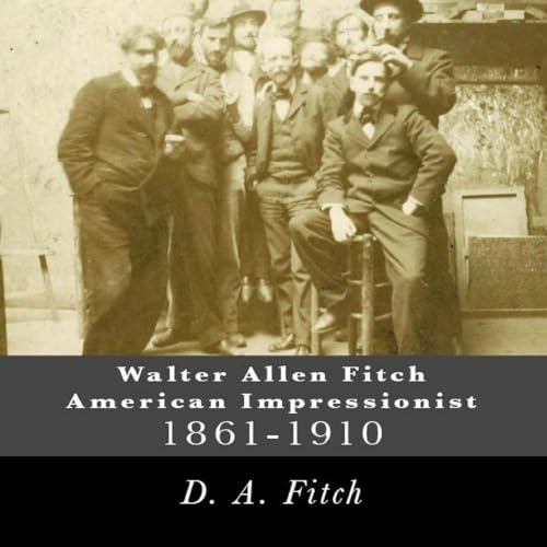 Walter Allen Fitch American Impressionist: Walter Allen Fitch Painter: Book 2 of 7 by Dawn Fitch ...